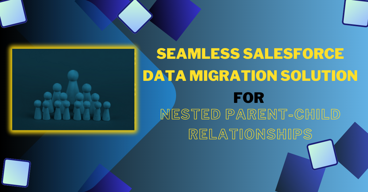 Seamless Salesforce Data Migration Solution for Nested Parent-Child Relationships - ISYNCSF